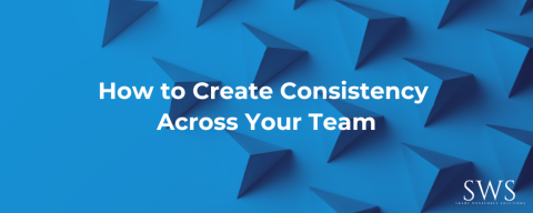 How to Create Consistency Across Your Team | Smart Workforce Solutions